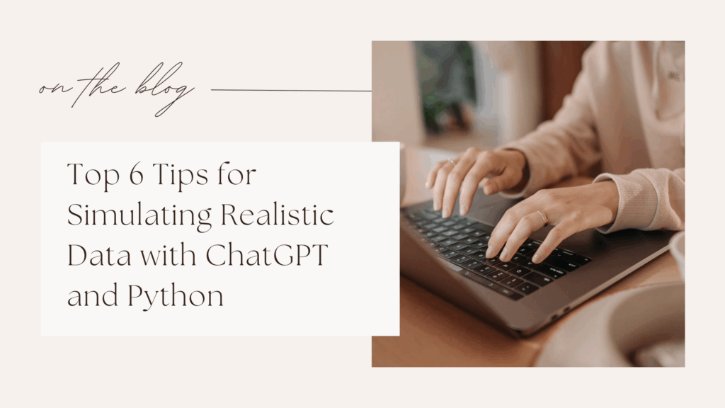 Top 6 Tips for Simulating Realistic Data with ChatGPT and Python – Loice Mumo